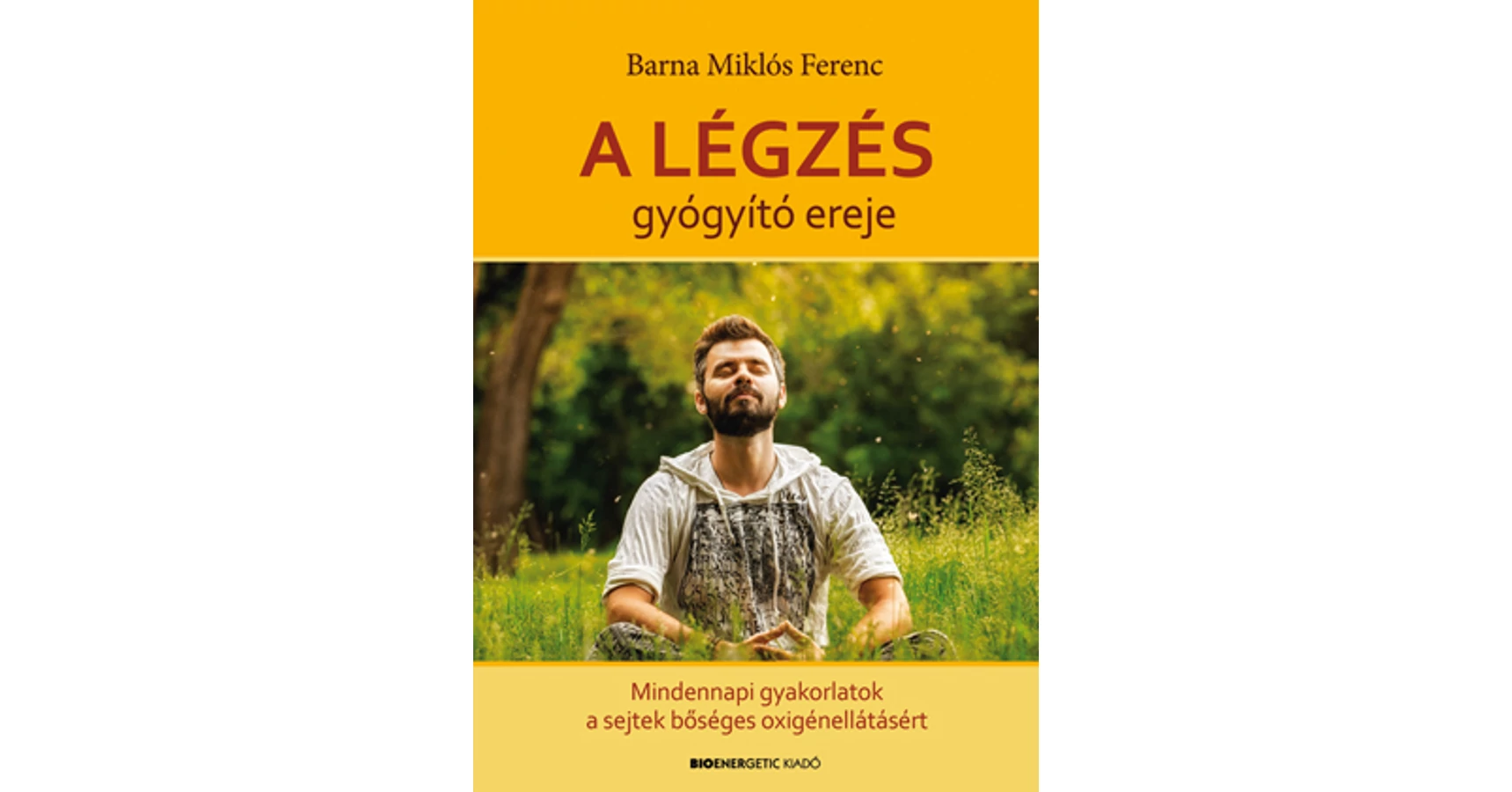 Barna Miklós Ferenc - A légzés gyógyító ereje - Yoga Bazaar